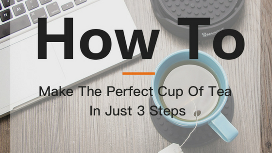 How To Make The Perfect Cup Of Tea In Just 3 Steps - Sweese