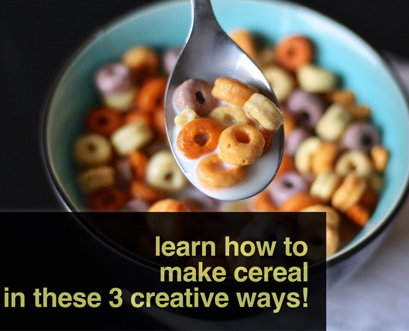 Learn How To Make Cereal In These 3 Creative Ways! - Sweese